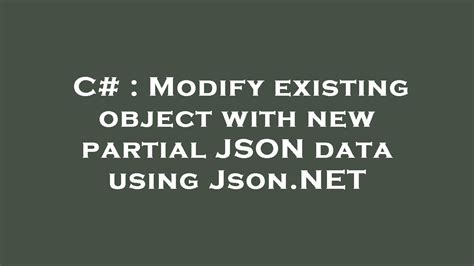 C Modify Existing Object With New Partial JSON Data Using Json NET