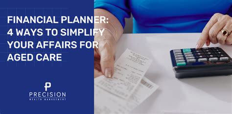 Financial Planner 4 Ways To Simplify Your Affairs For Aged Care