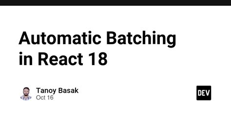 Automatic Batching In React DEV Community