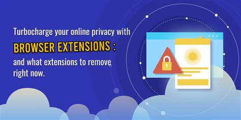 Turbocharge Your Online Privacy With Browser Extensions And What Extensions To Remove Right Now