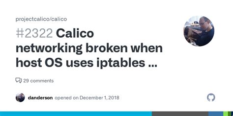 Calico Networking Broken When Host Os Uses Iptables 18 · Issue 2322 · Projectcalicocalico