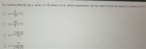 Solved If Y Varies Directly As X And Y Is 18 When X Is 5 Which Expression Can Be Used To Find