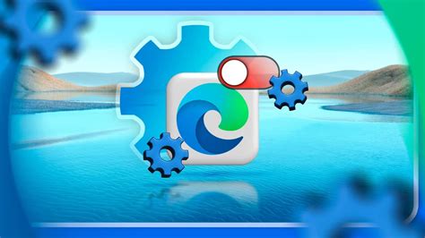 8 إعدادات يجب تعطيلها في Microsoft Edge لتحسين تجربتك أحلى هاوم