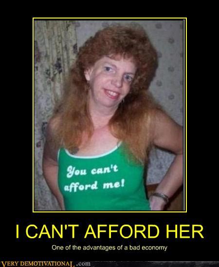 I Cant Afford Her Very Demotivational Demotivational Posters