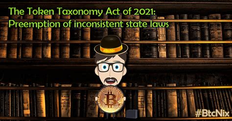 The Token Taxonomy Act Of 2021 Preemption Of Inconsistent State Laws