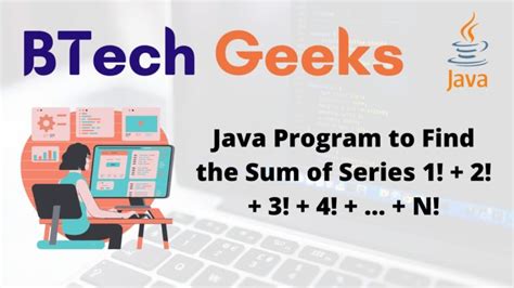 Java Program To Print The Sum Of Series 1 2 3 4 N Btech Geeks