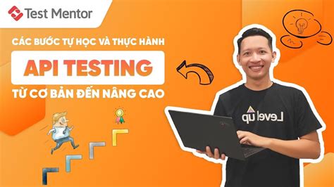 Các Bước Tự Học Và Thực Hành Api Testing Từ Cơ Bản Đến Nâng Cao Test