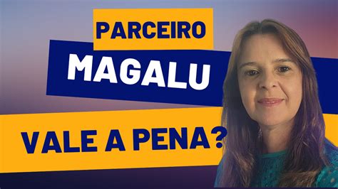 Como Ser Parceiro Magalu Lucimara No Digital