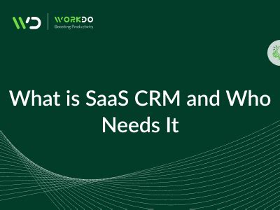 What Is SaaS CRM And Who Needs It WorkDo Io