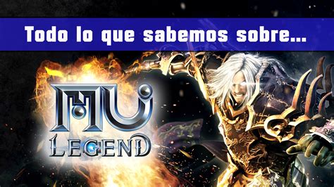 Todo Lo Que Sabemos Sobre MU Legend Zona MMORPG