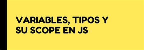 variables tipos y su scope en js by thamara gerig medium
