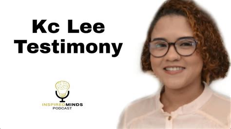 Kc Lee Testimony Ll On Inspired Minds Podcast Youtube