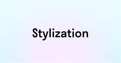 Stylization — перевод транскрипция произношение и примеры