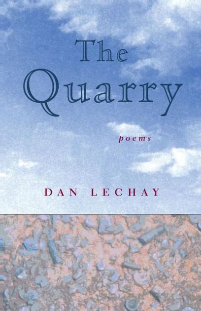 The Quarry Poems By Dan Lechay Paperback Barnes And Noble®