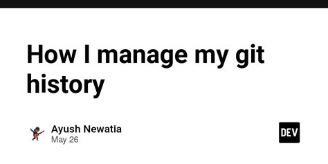 How I Manage My Git History Dev Community