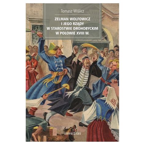 Zelman Wolfowicz I Jego Rządy W Starostwie Drohobyckim W Połowie Xviii W Tomasz Wiślicz