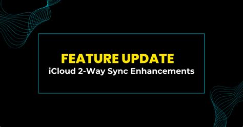 Feature Update Icloud 2 Way Sync Enhancements Last Crm