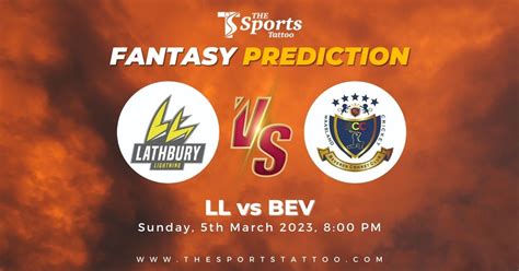 LL Vs BEV Dream Prediction Fantasy Cricket Tips Dream Team My Circle Pitch Report