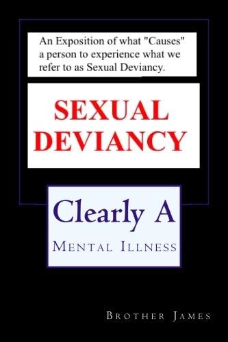 SEXUAL DEVIANCY A Definitive Exposition Clearly A Mental Illness By Brother James Goodreads