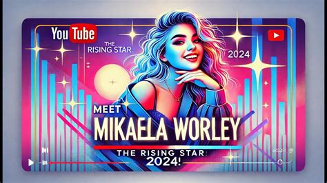 Meet Mikaela Worley The Rising Star Youtube
