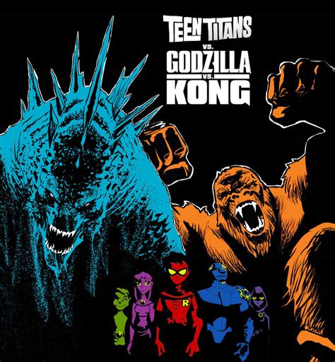 Teen Titans Vs Godzilla Vs Kong By Mnstrfrc On Deviantart