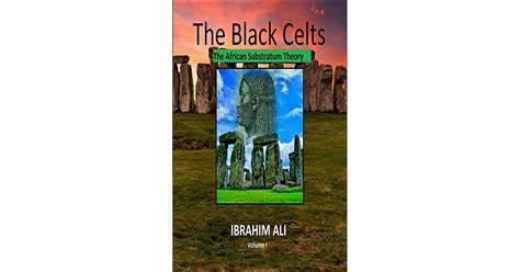 The Black Celts The African Substratum Theory By Ibrahim Ali