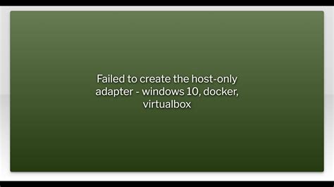 Failed To Create The Host Only Adapter Windows 10 Docker Virtualbox