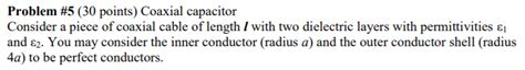 Solved Problem 5 30 Points Coaxial Capacitor Consider A