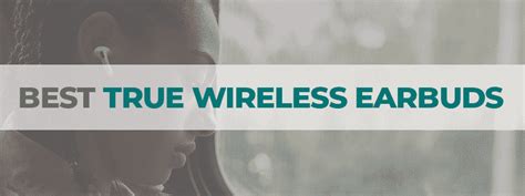 Best True Wireless Earbuds In 2023 Budget And High End The Tech Lounge