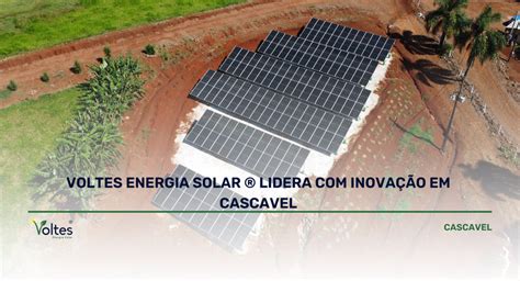 VOLTES ENERGIA SOLAR LIDERA INOVAÇÃO EM CASCAVEL Voltes Energia