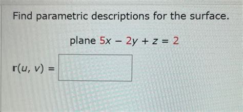 solved find parametric descriptions for the surface plane
