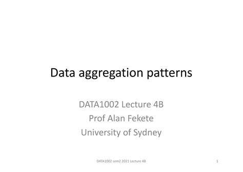 4b Aggregation Idioms Data Aggregation Patterns Data1002 Lecture 4b Prof Alan Fekete