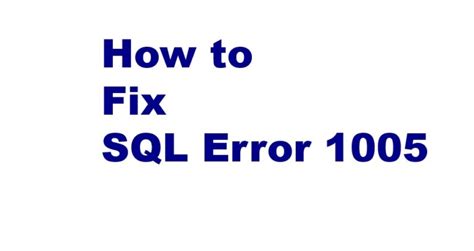 how to fix sql error 1005 a comprehensive guide