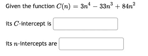 solved given the function c n 3n4 33n3 84n2 its