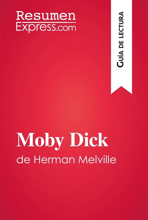 Moby Dick De Herman Melville Guía De Lectura Resumen Y Análisis