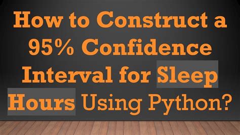 How To Construct A 95 Confidence Interval For Sleep Hours Using Python