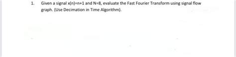 1 Given A Signal Xnn1 And N8 Evaluate The Fast