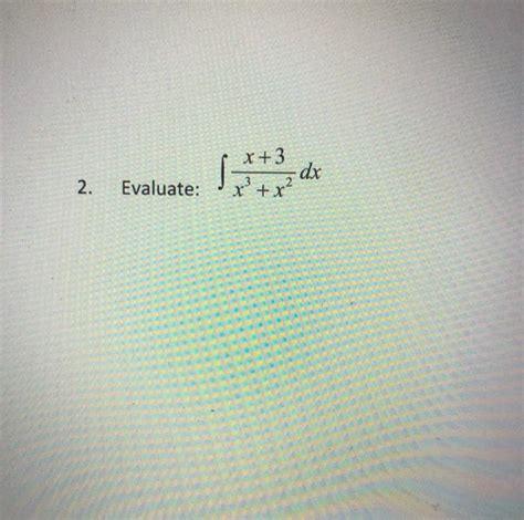 Solved 2 Evaluate X3 X³ X² Dx