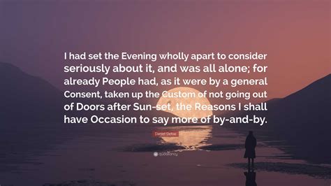 Daniel Defoe Quote I Had Set The Evening Wholly Apart To Consider