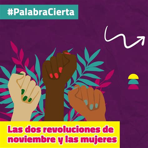 Palabra Cierta Las Dos Revoluciones De Noviembre Y Las Mujeres Tatuytv