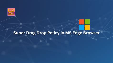 Enable Or Disable Super Drag Drop Policy In Ms Edge Browser Using M365
