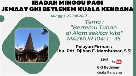 IBADAH MINGGU PAGI JEMAAT GKI BETLEHEM KUALA KENCANA 09 00 WIT YouTube