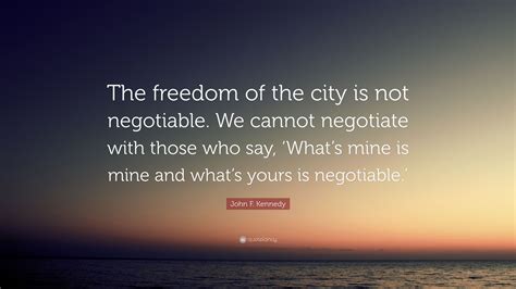 John F Kennedy Quote “the Freedom Of The City Is Not Negotiable We