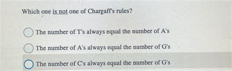 solved which one is not one of chargaff s rulesthe number