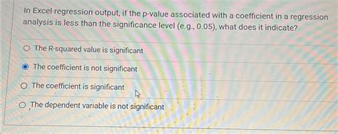 Solved In Excel Regression Output If The P Value Associated Chegg Com