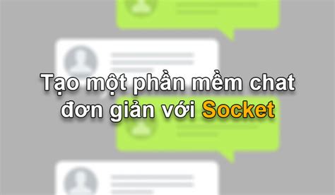Lập Trình Ứng Dụng Chat Nội Bộ Đơn Giản Với Socket