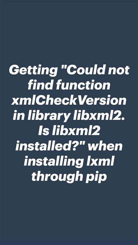 getting could not find function xmlcheckversion in library libxml2