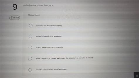 Solved A Disadvantage Of Bond Financing Is Multiple Choice Chegg