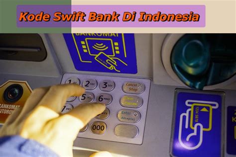 Daftar Kode Swift Bank BCA Mandiri BRI Dan Lainnya Terlengkap Untuk