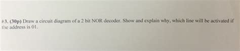 Solved Draw A Circuit Diagram Of A Bit NOR Decoder Show Chegg
